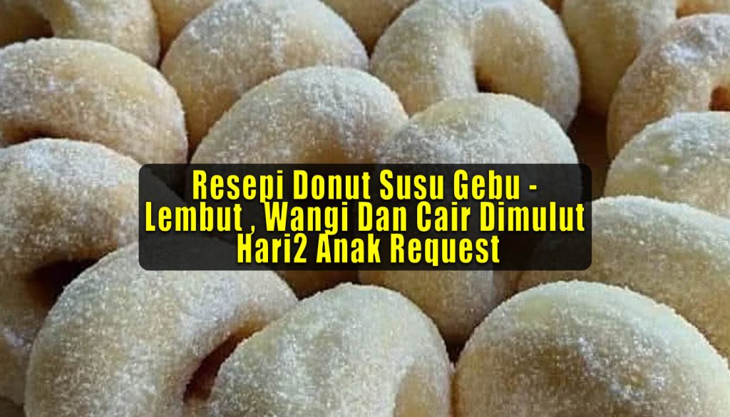 Resepi Donut Susu Gebu - Lembut , Wangi Dan Cair Dimulut Hari2 Anak Request